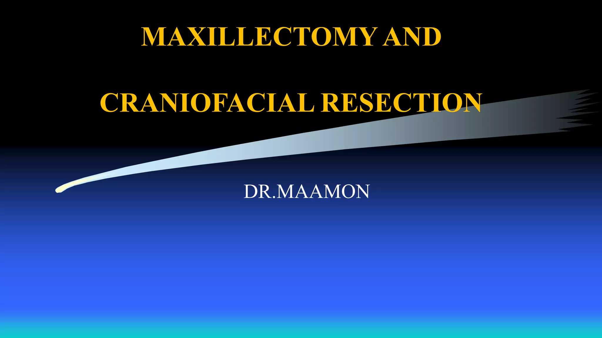 Maxillectomy and craniofacial resection | PPT