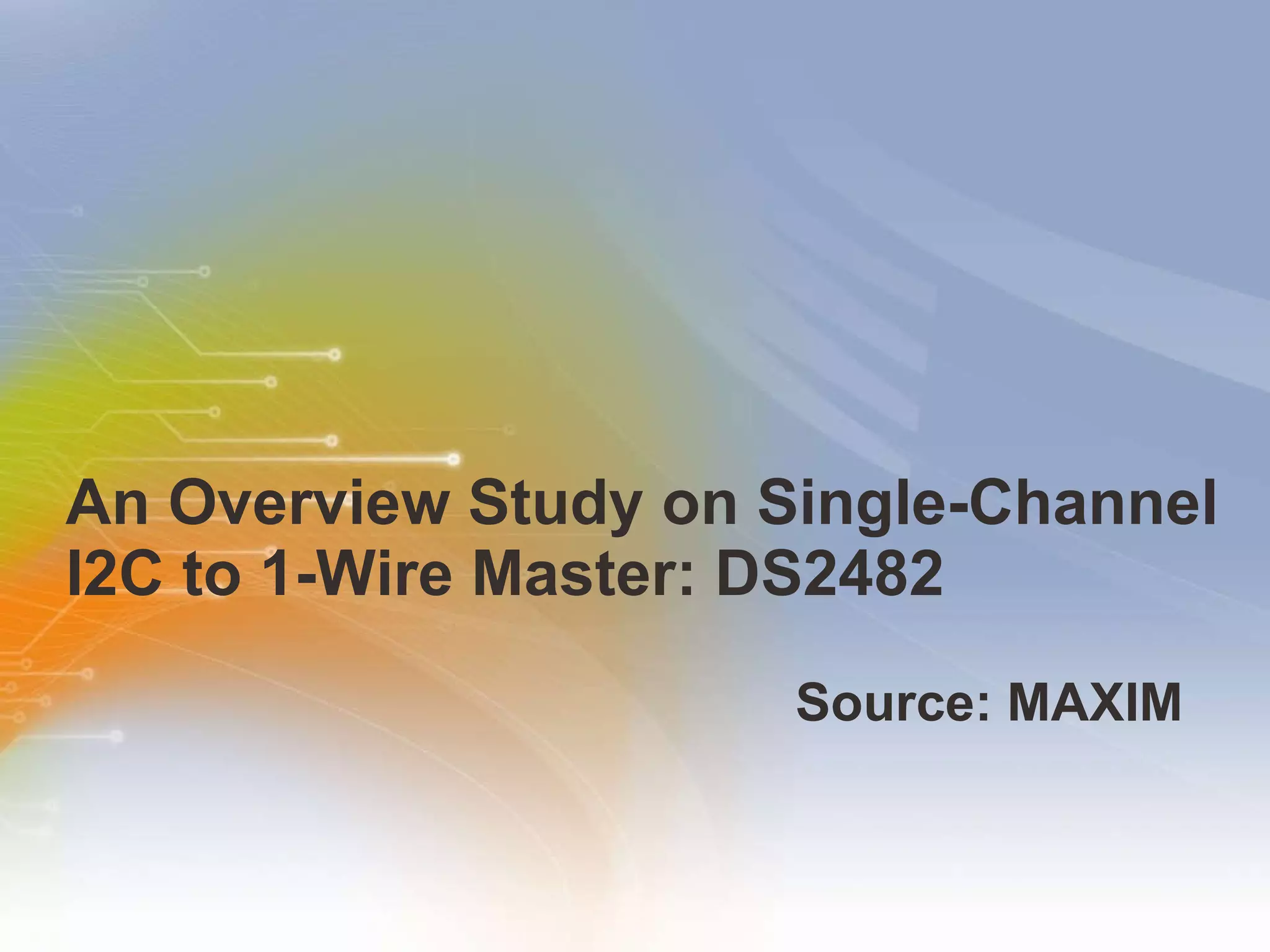 Overview Study on Single-Channel I2C to 1-Wire Master DS2482 | PPT