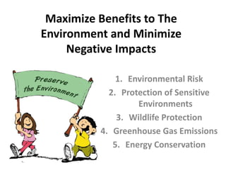 Maximize benefits and minimize negative for the Environmental Impacts ...