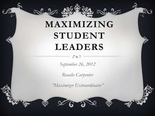 Maximizing Student Leaders by Rosalie Carpenter | PPTX