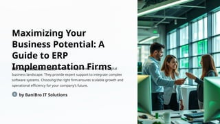 Maximizing Your Business Potential A Guide to ERP Implementation Firms. | PPTX