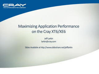 Maximizing Application Performance on Cray XT6 and XE6 Supercomputers ...