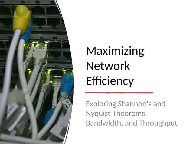 Maximizing Network Efficiency: Exploring Shannon's and Nyquist Theorems, Bandwidth, and ...