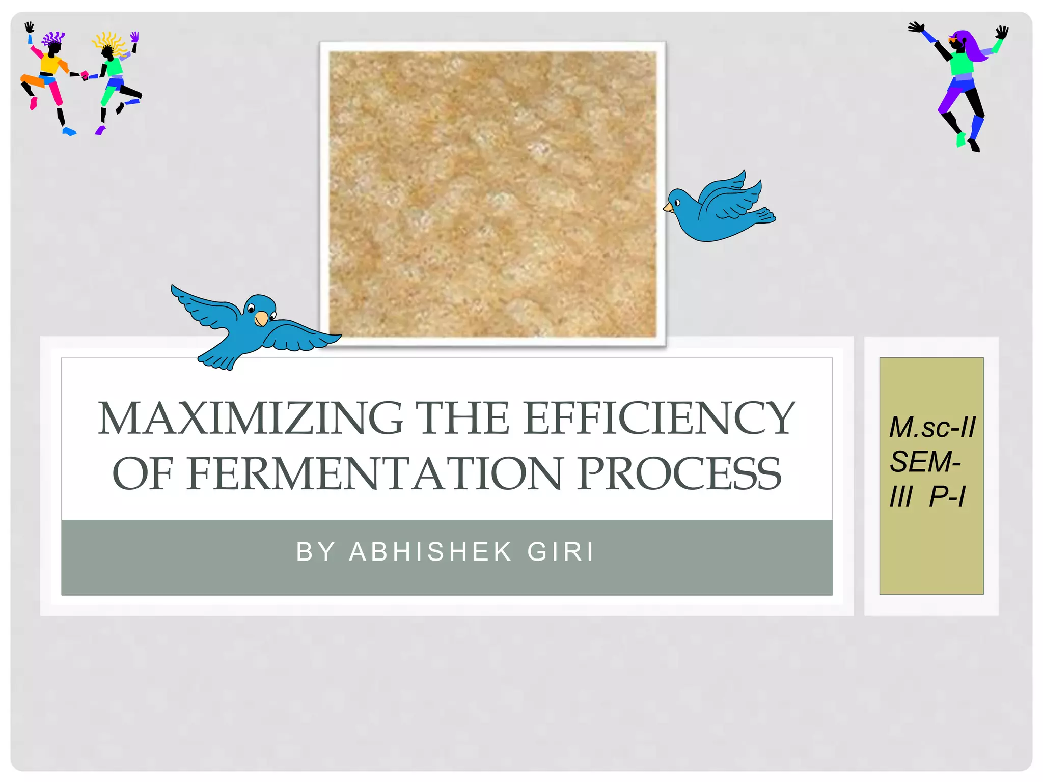Maximizing the efficiency of fermentation process | PPTX