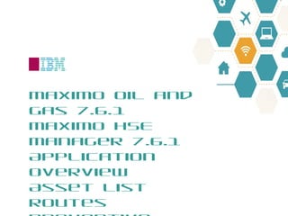 Maximo Oil and Gas HSE Manager 7.6.1 Asset List and Routes Application ...