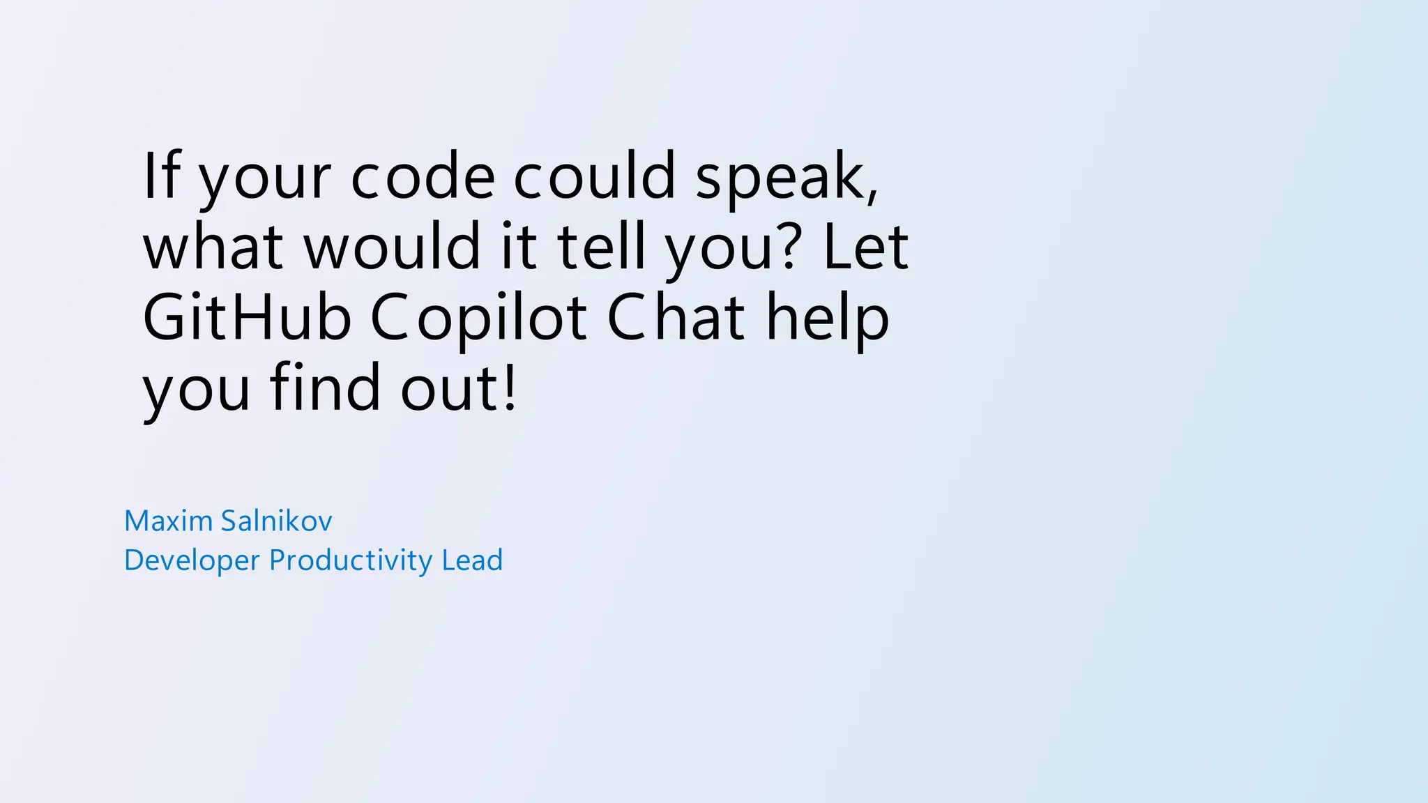 If your code could speak, what would it tell you? Let GitHub Copilot Chat help you find out! | PPT
