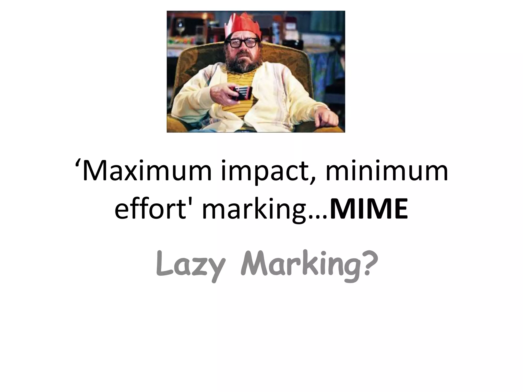 Maximum impact minimum effort marking | PPT
