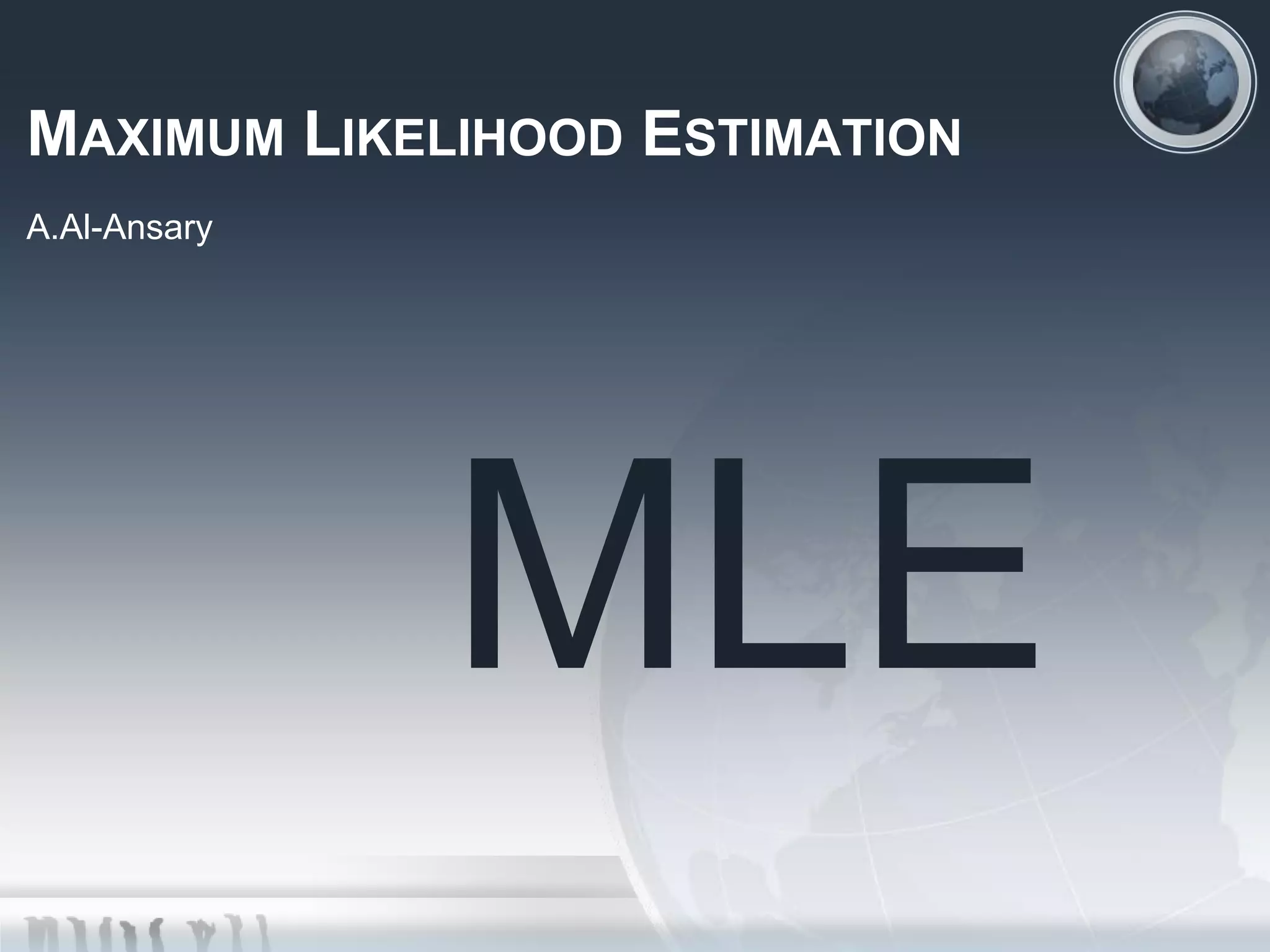 Introduction to Maximum Likelihood Estimator | PPTX