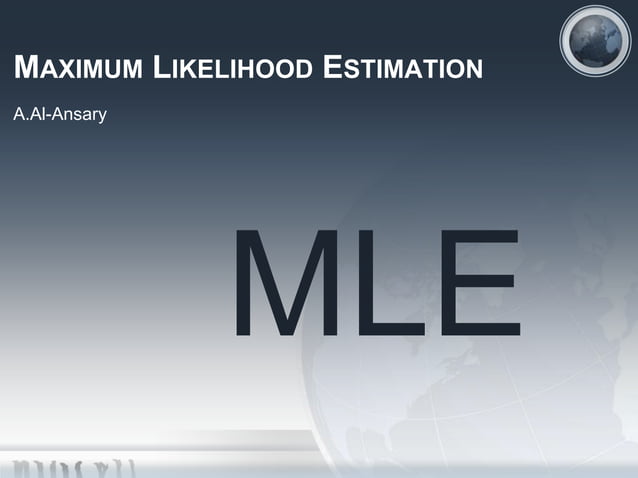 Introduction to Maximum Likelihood Estimator | PPTX