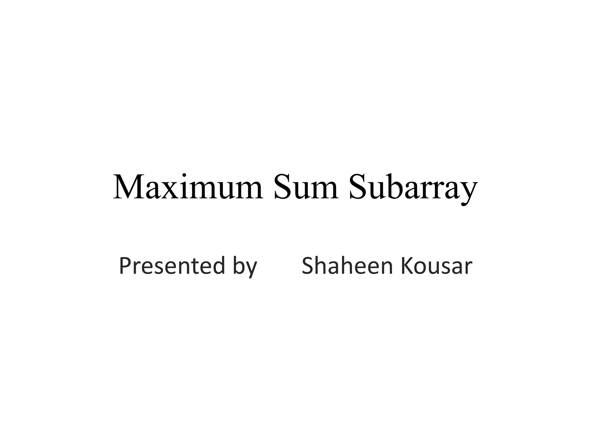 Maximum sum subarray | PPT Maximum sum subarray | PPT