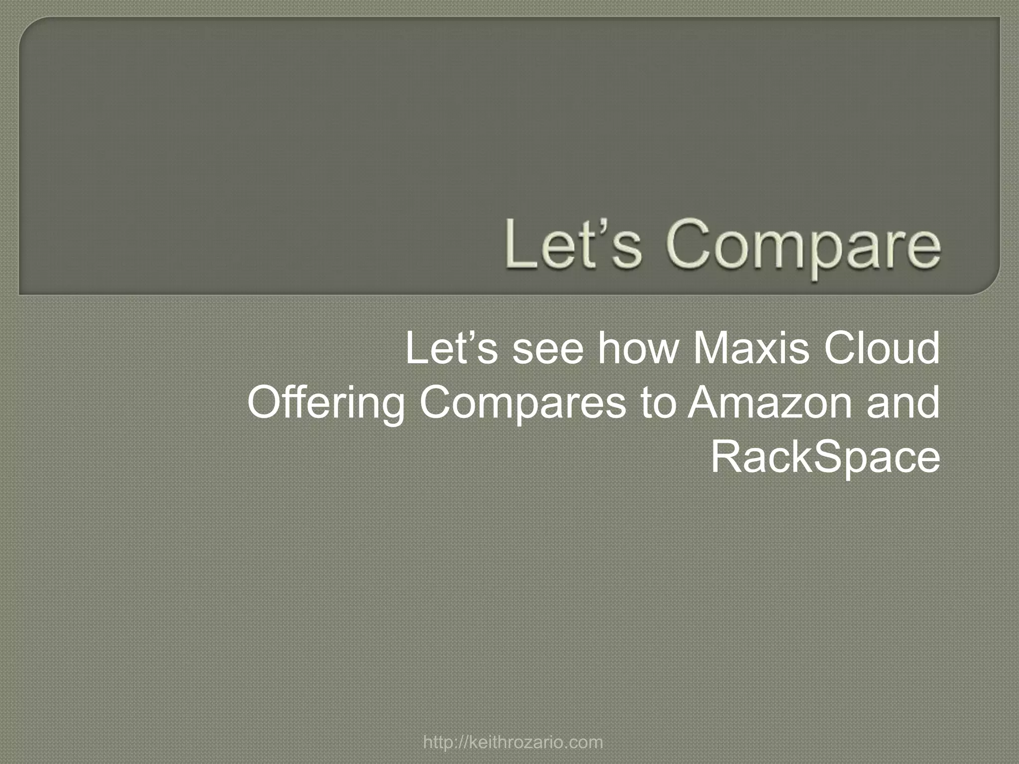 Maxis vs. amazon vs. rackspace | PPTX