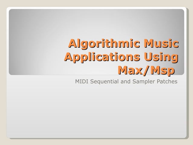Algorithmic Music Design Using Max/Msp | PPT