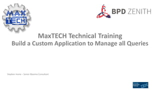 MaxTECH Technical Training - Building a Query Management Application in Maximo | PPT