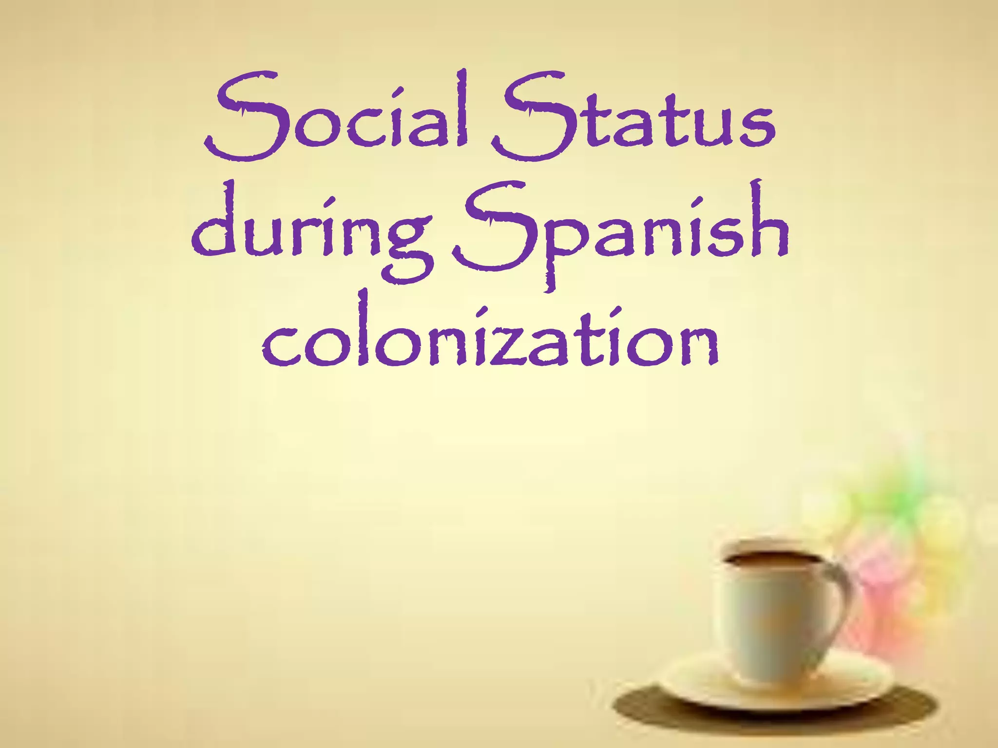 Philippine History- Social Status during Spanish Era-last years of ...