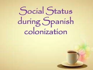Philippine History- Social Status during Spanish Era-last years of ...
