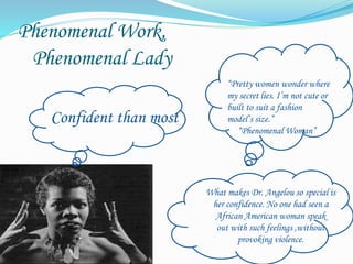 Maya Angelou: Phenomenal Work, Phenomenal Lady | PPTX | Debated ...