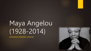 Maya Angelou Introduction. Her life and work - long version.pptx