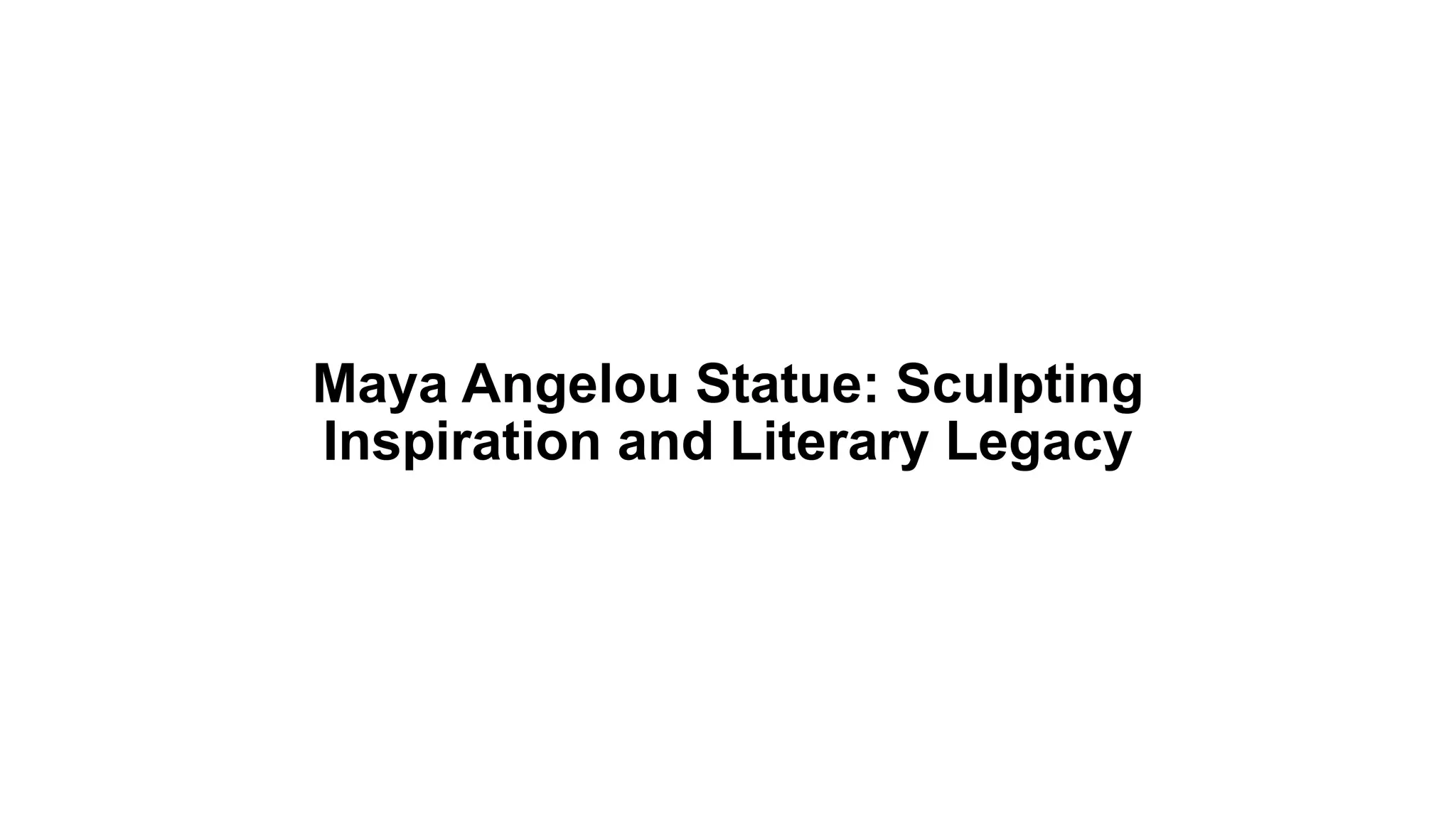 Maya Angelou Statue Sculpting Inspiration and Literary Legacy.pdf