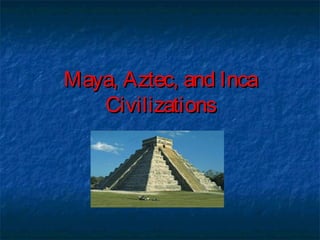Maya, Aztec, and Inca Civilizations | PPT