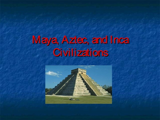 Maya, Aztec, and Inca Civilizations | PPT | North America Travel ...