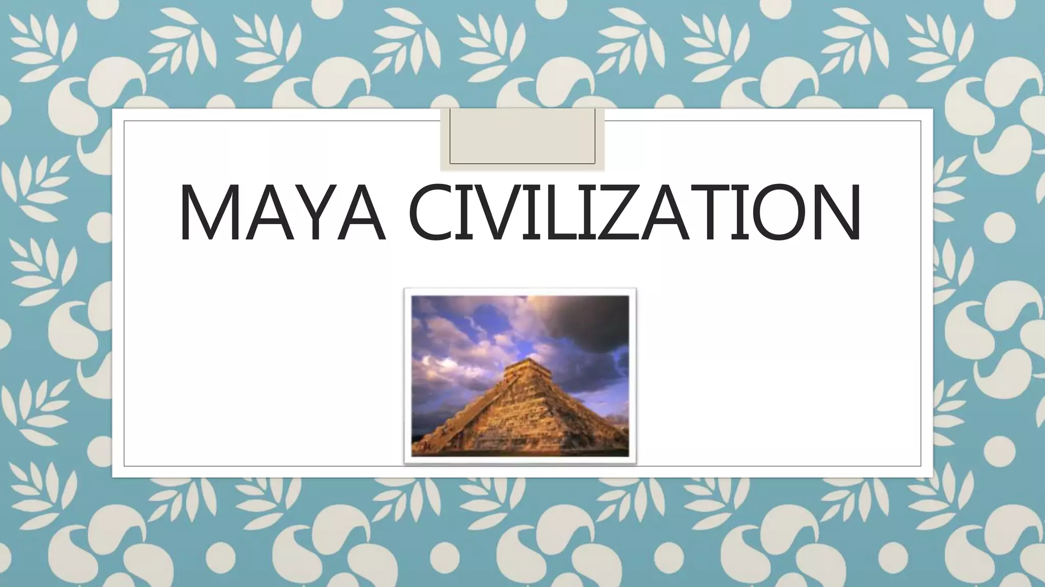 Maya civilization | PPTX | Geography | Science