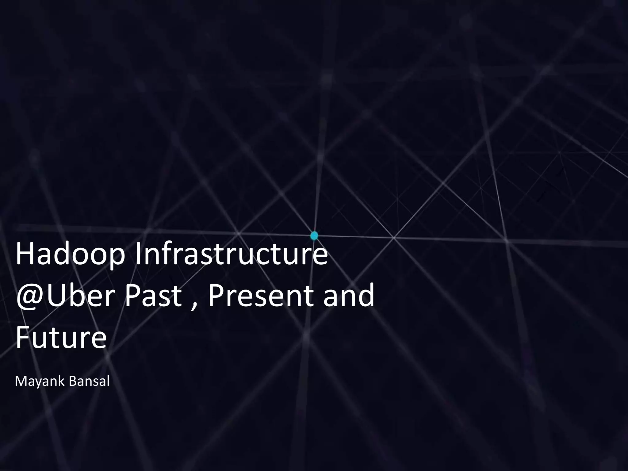 Hadoop Infrastructure @Uber Past, Present and Future | PPT