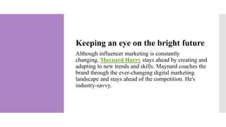 Maynard Harry: A Trailblazer in Influencer Marketing | PPTX