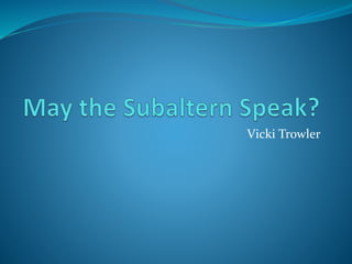 May The Subaltern Speak? | PPT
