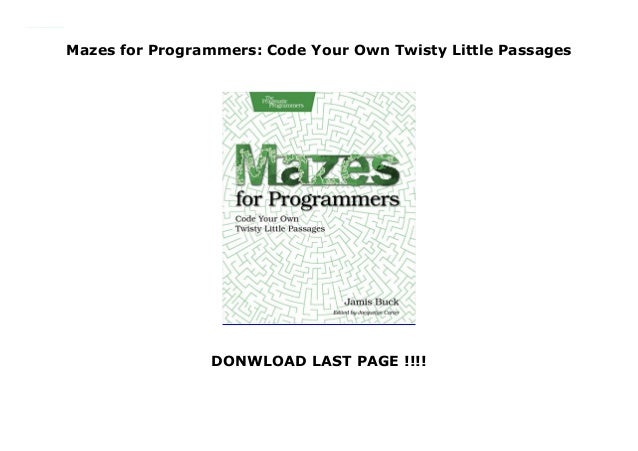 Mazes For Programmers Code Your Own Twisty Little Passages