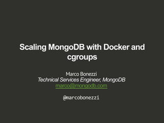MongoDB Days UK: Scaling MongoDB with Docker and cgroups | PPT