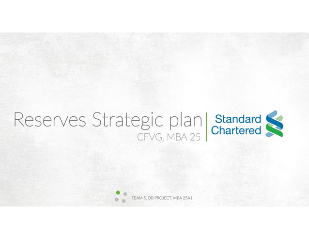 Reserves Strategic plan - Standard Chartered Bank Case | PPT
