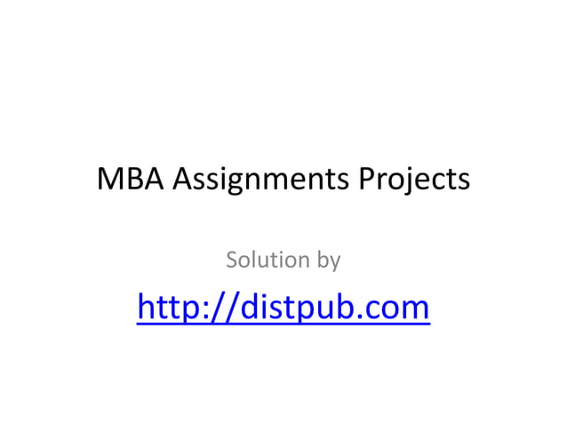 Mba assignments projects | PPT