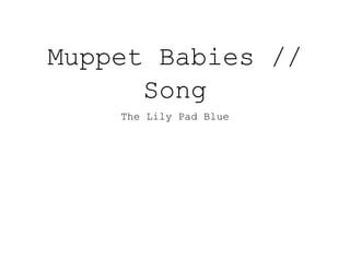 Muppet Babies Song The Lily Pad Blue | PDF | Television | Entertainment
