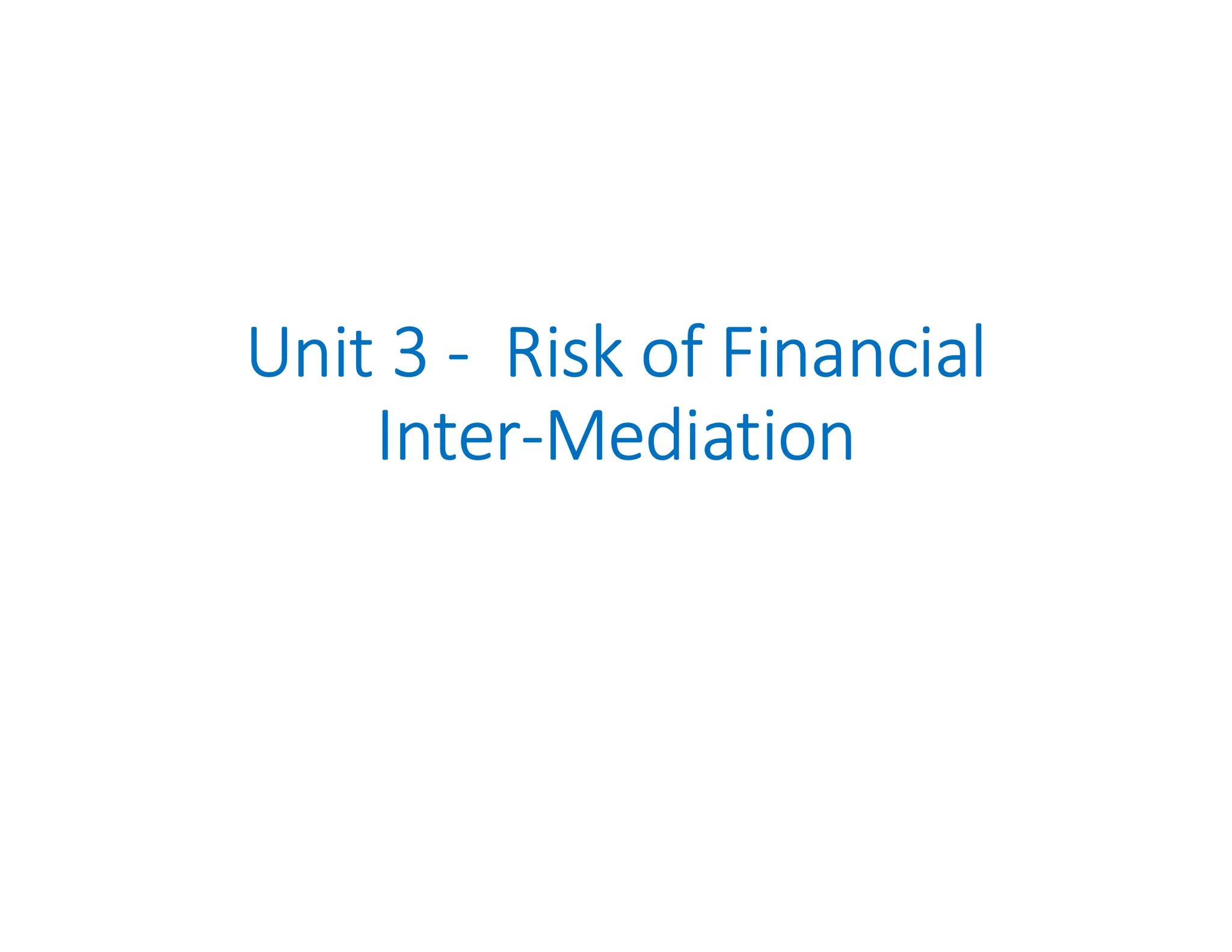 Risk of Financial Inter-Mediation. Major risks for FI’s include credit, operational, market, and ...