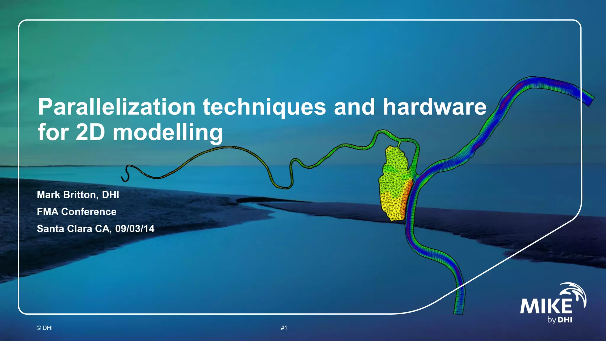 Parallelization techniques and hardware for 2D modelling - Mark Britton (DHI) | PPT