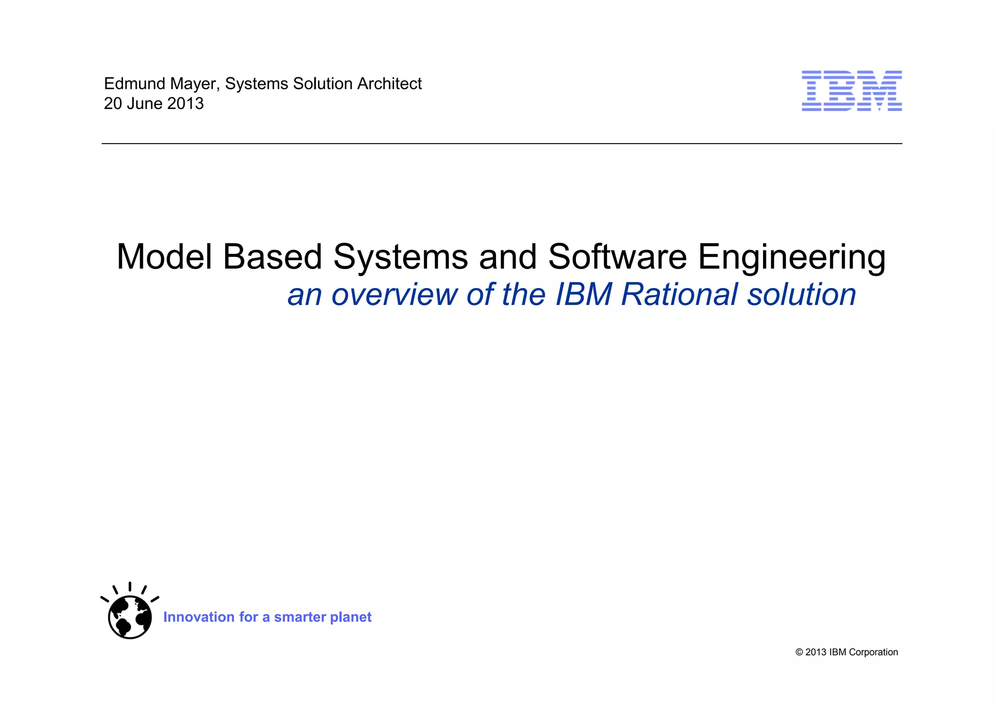 Model Based Systems and Software Engineering an overview of the IBM ...