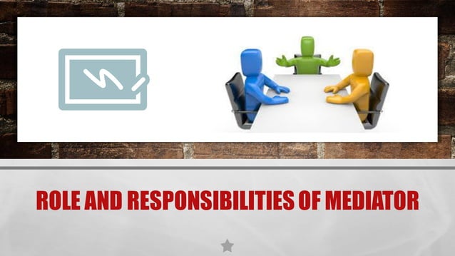 Role and Responsibilities of Mediator and Approach | PPT