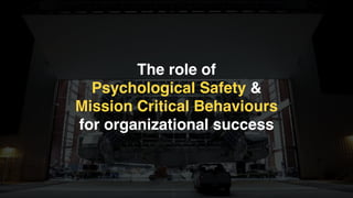 The role of Psychological Safety & Mission Critical Behaviours for ...