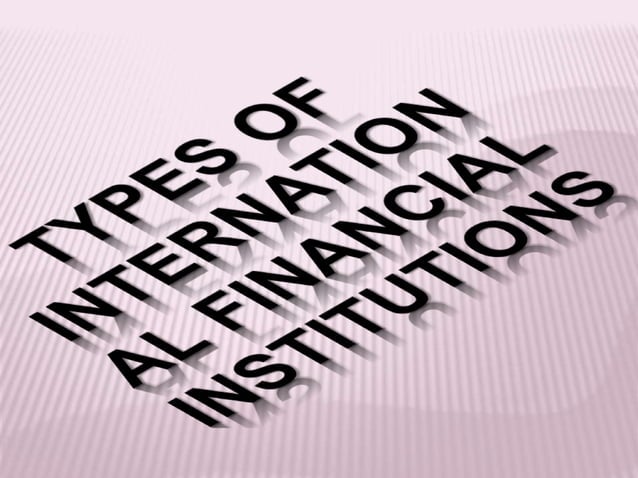 International Financial Institutions | PPTX | Business Banking ...