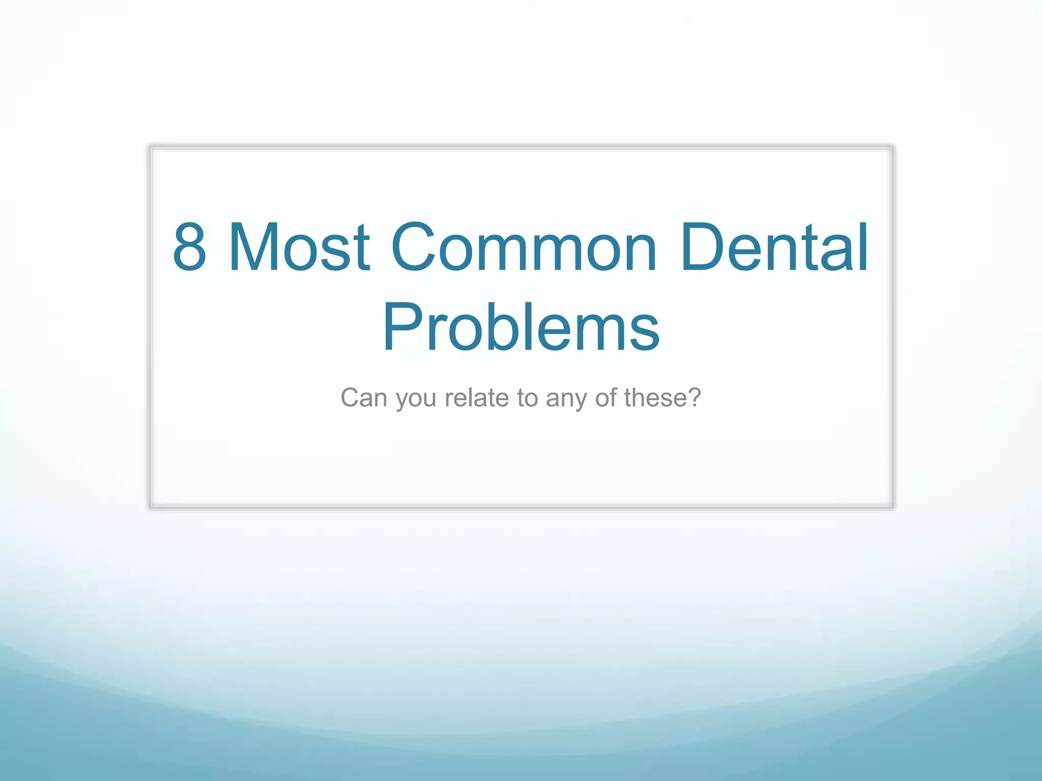 8 Most Common Dental Problems | PPTX