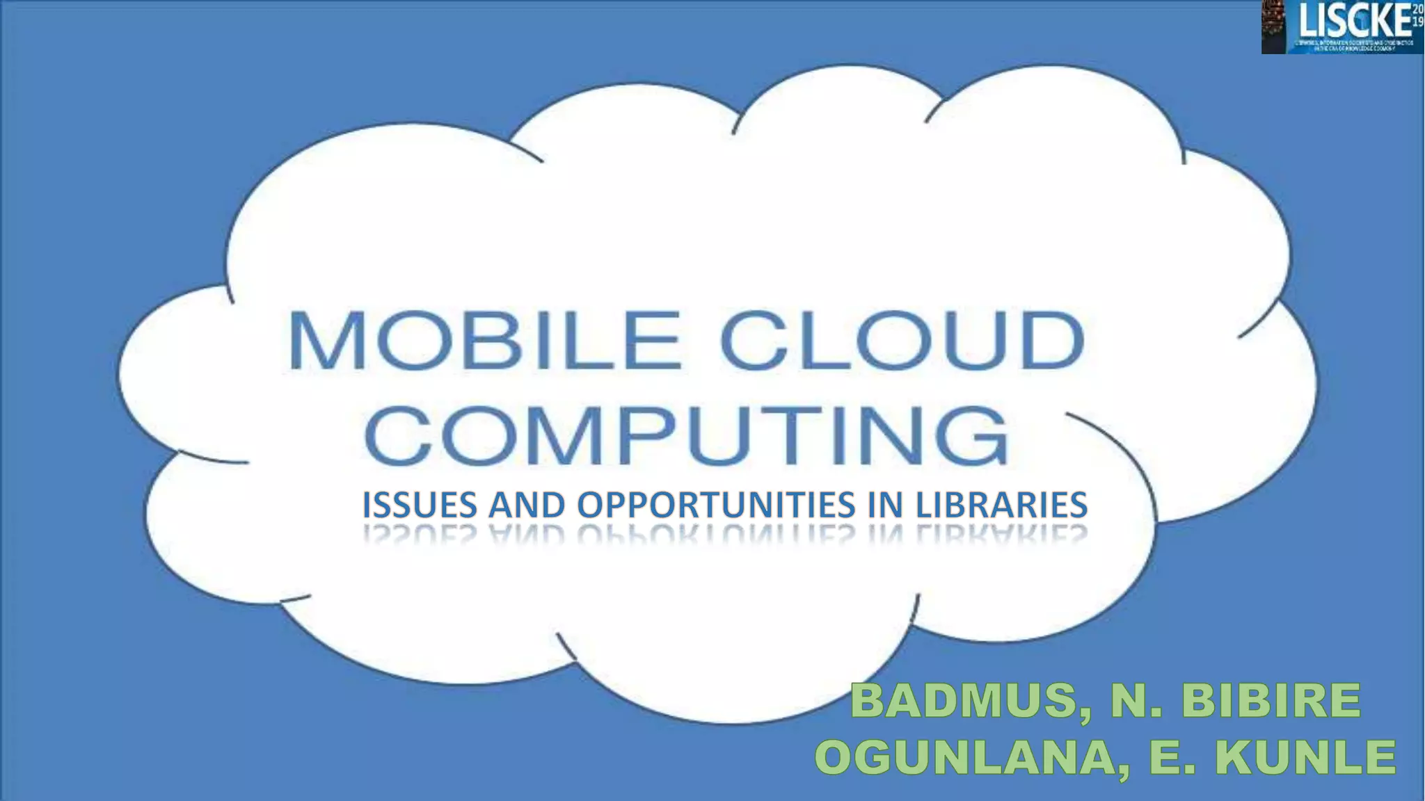 MOBILE CLOUD COMPUTING: ISSUE AND OPPORTUNITIES IN LIBRARIES | PPT