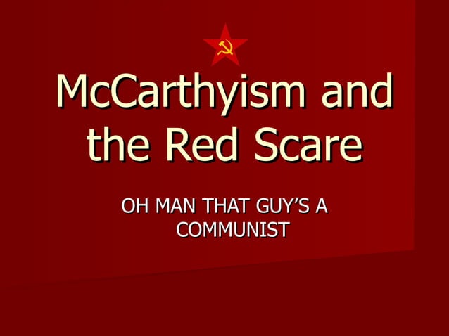 Mc Carthyism And The Red Scare | PPT