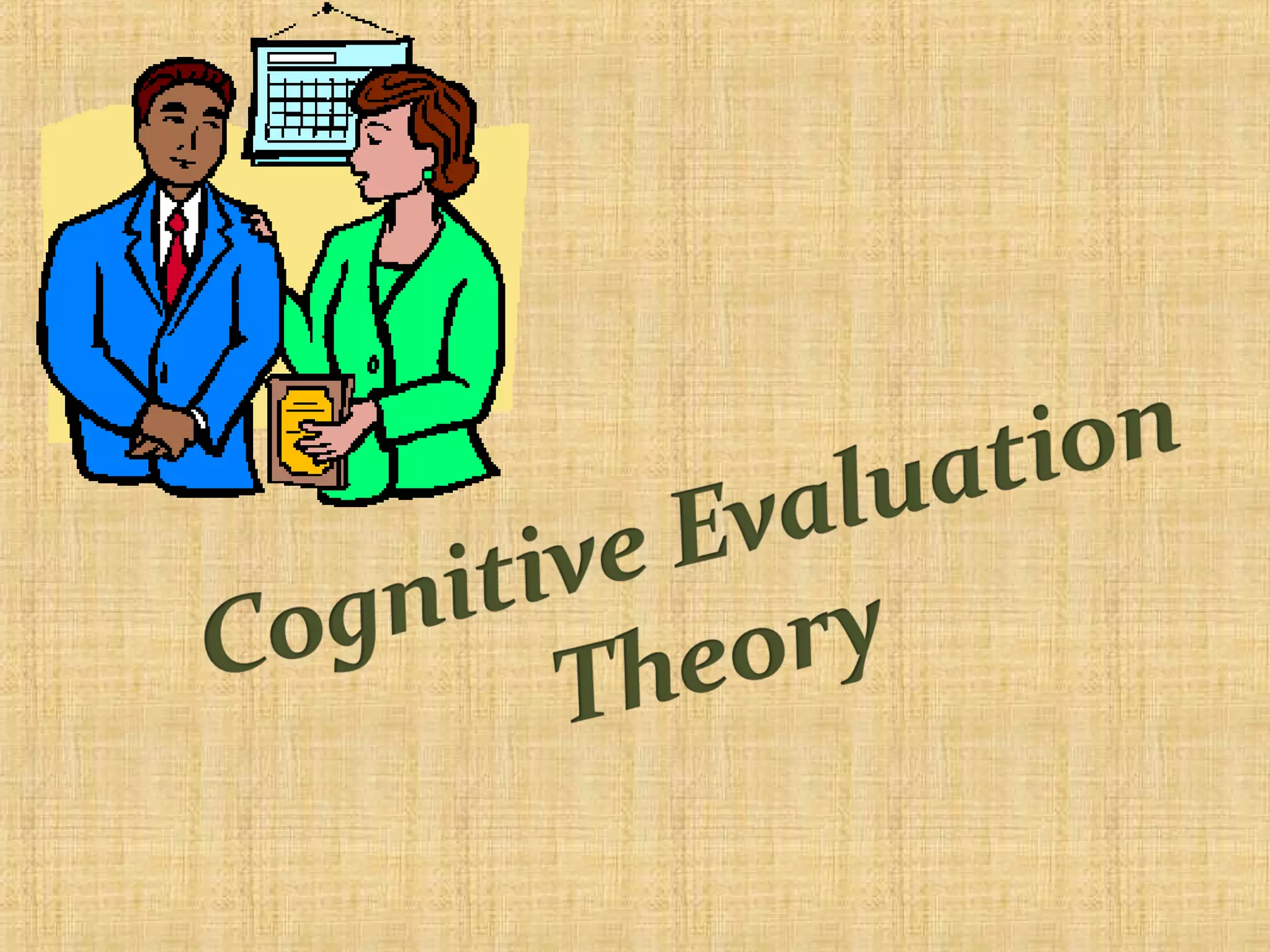 Mc clelland's three needs theory & Cognitive Evaluation Theory | PPT