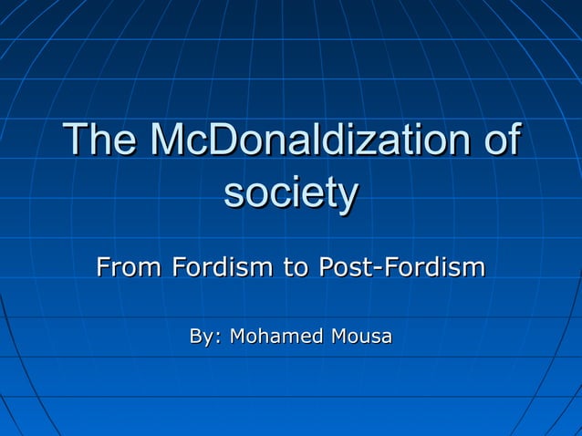 Mc donaldization of society(final) | PPT | Food Industry | Industries