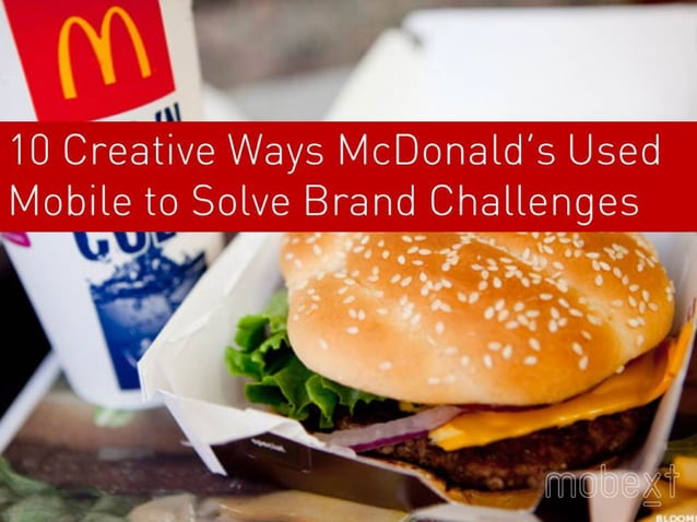 10 Creative Ways McDonald's Used Mobile to Solve Brand Challenges | PDF