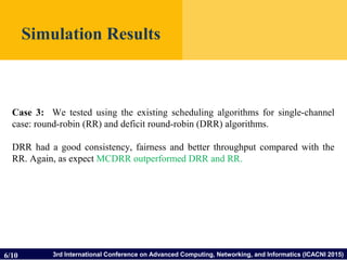 MCDRR Packet Scheduling Algorithm for Multi-channel Wireless Networks | PPT