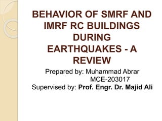BEHAVIOR OF SMRF AND IMRF RC BUILDINGS DURING EARTHQUAKES | PPTX