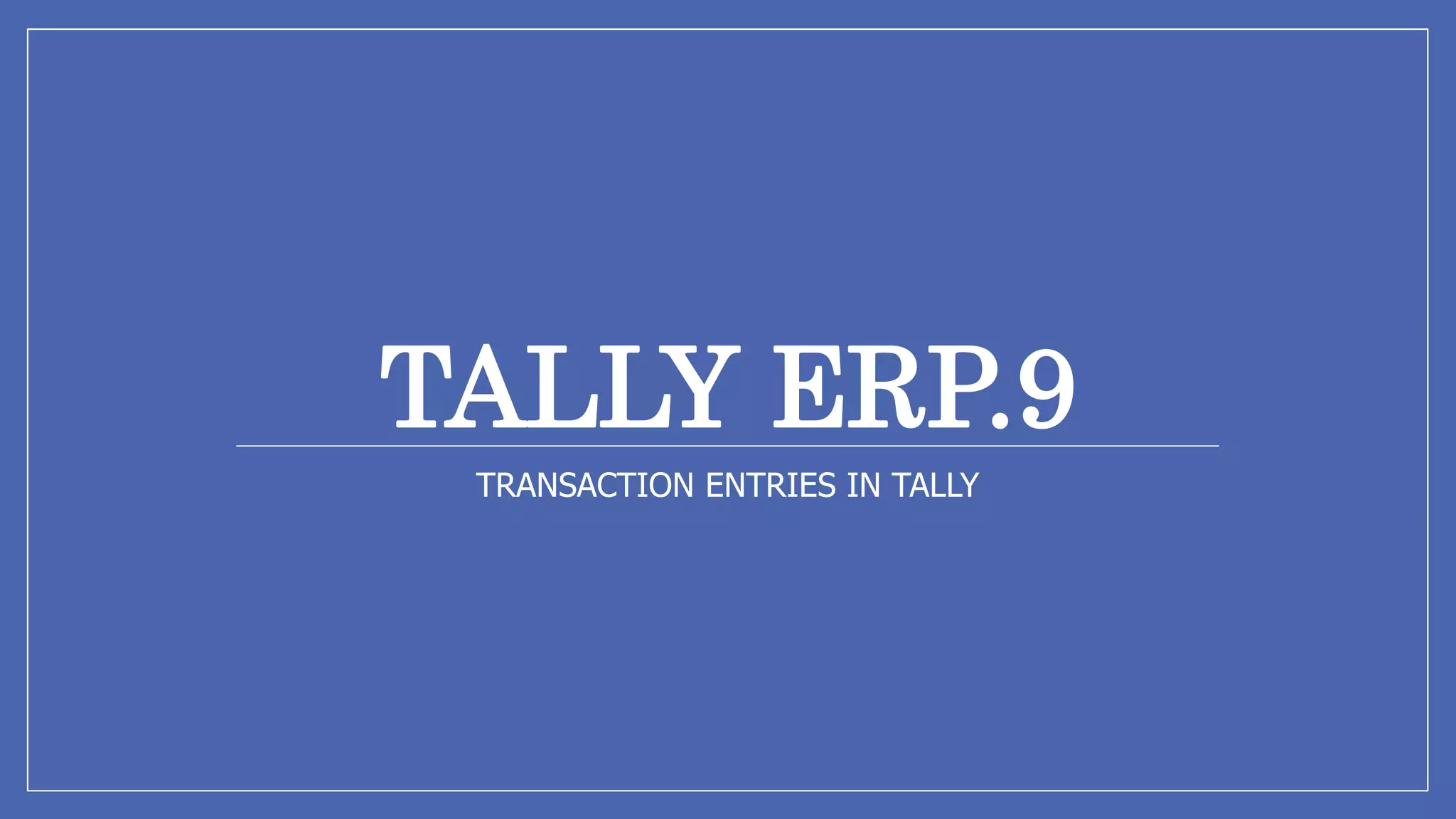 Tally ERP 9 - Transaction Entries in Tally | PPTX
