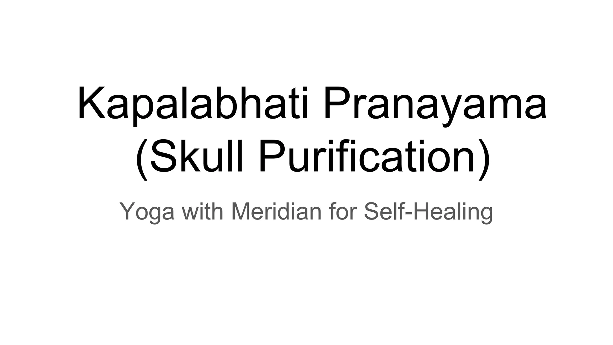 Kapalabhati pranayama (skull purification) | PPTX
