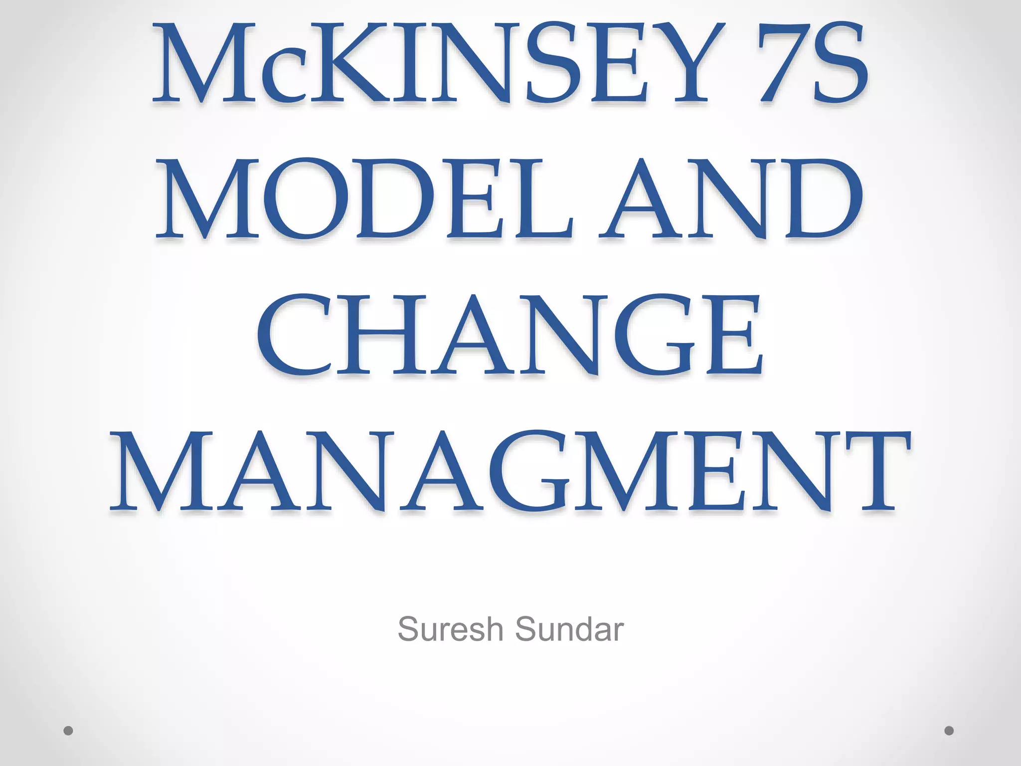 Mc kinsey 7s model and change managment | PPTX